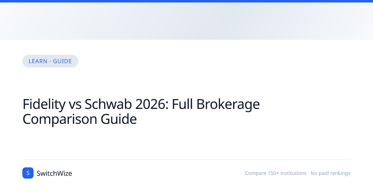 Fidelity vs Schwab 2026: Full Brokerage Comparison Guide | SwitchWize