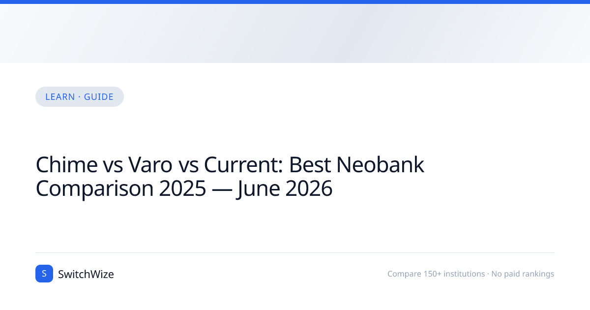 Chime vs Varo vs Current: Best Neobank Comparison 2025 — June 2026 ...