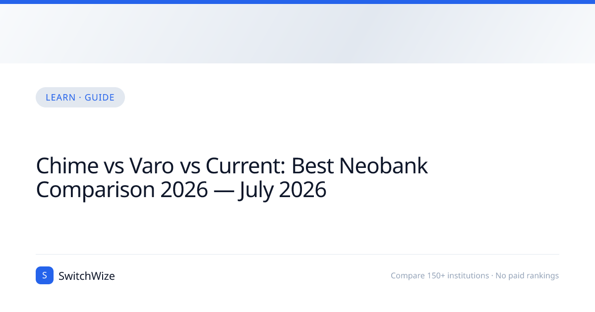Chime vs Varo vs Current: Best Neobank Comparison 2026 — July 2026 ...