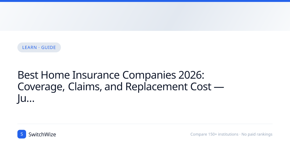 Best Home Insurance Companies 2026: Coverage, Claims, and Replacement ...